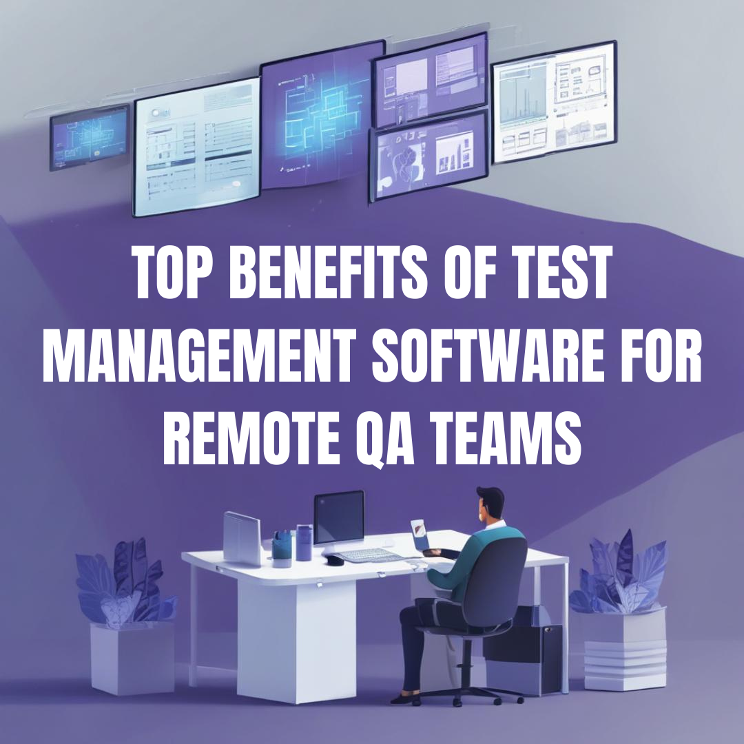 Top Benefits Of Test Management Software For Remote Qa Teams — Tuskr™