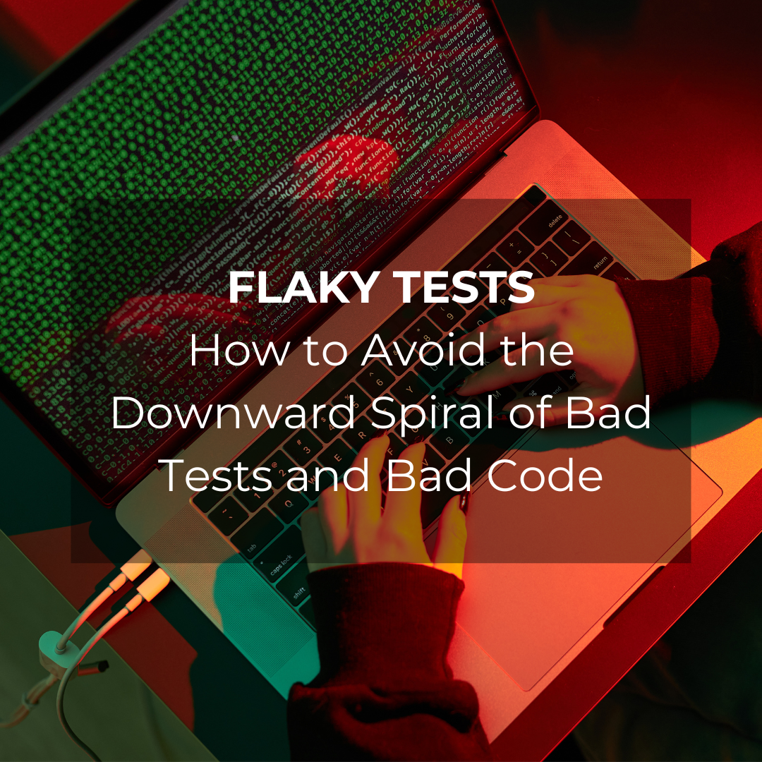 Flaky Tests: How to Avoid the Downward Spiral of Bad Tests and Bad Code ...