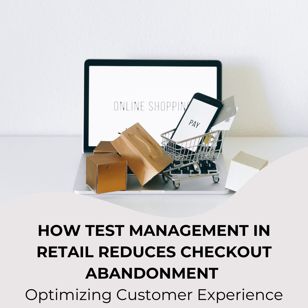 How Test Management in Retail Reduces Checkout Abandonment: Optimizing ...
