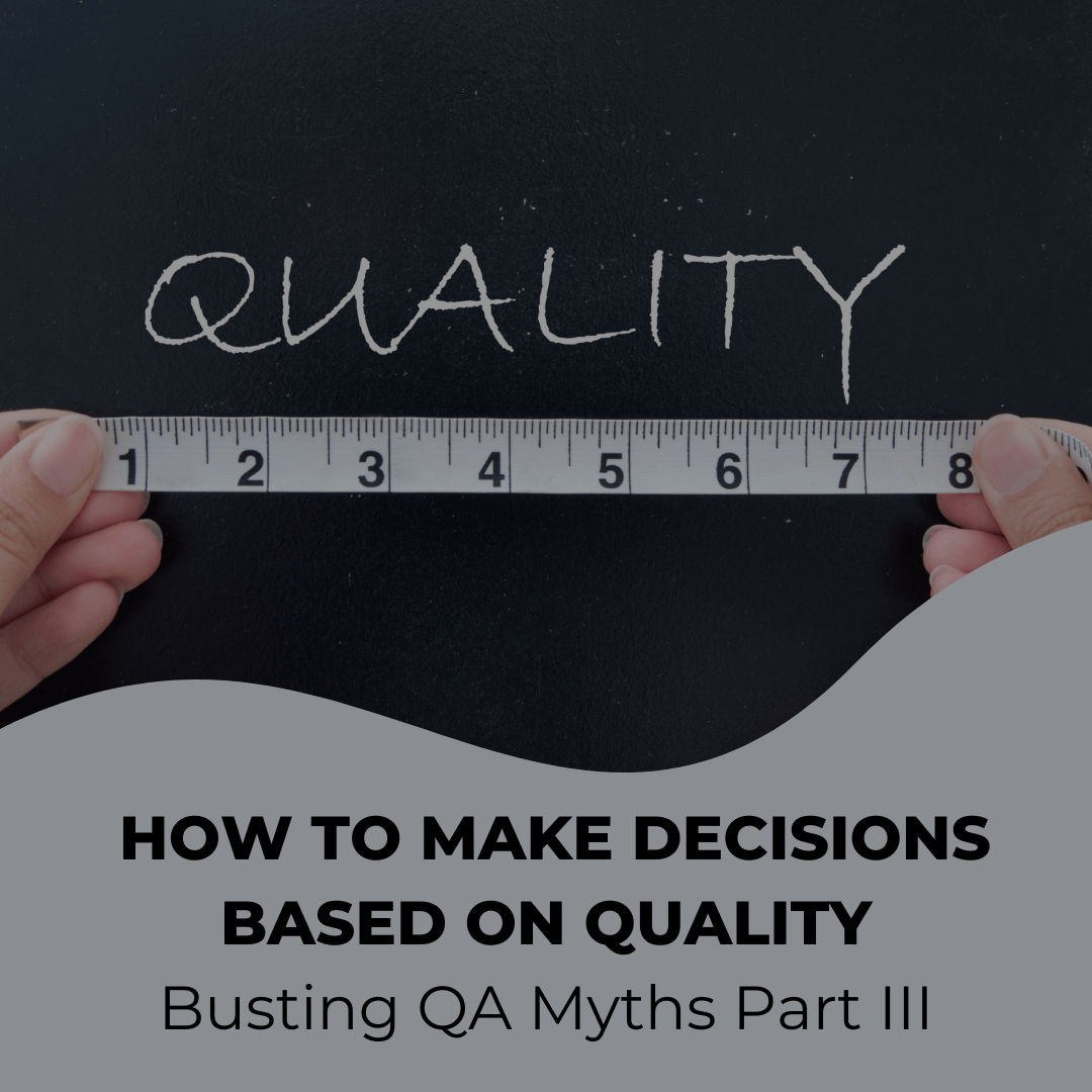 QA Myth Busting Part III: How to make decisions based on Quality — Tuskr™