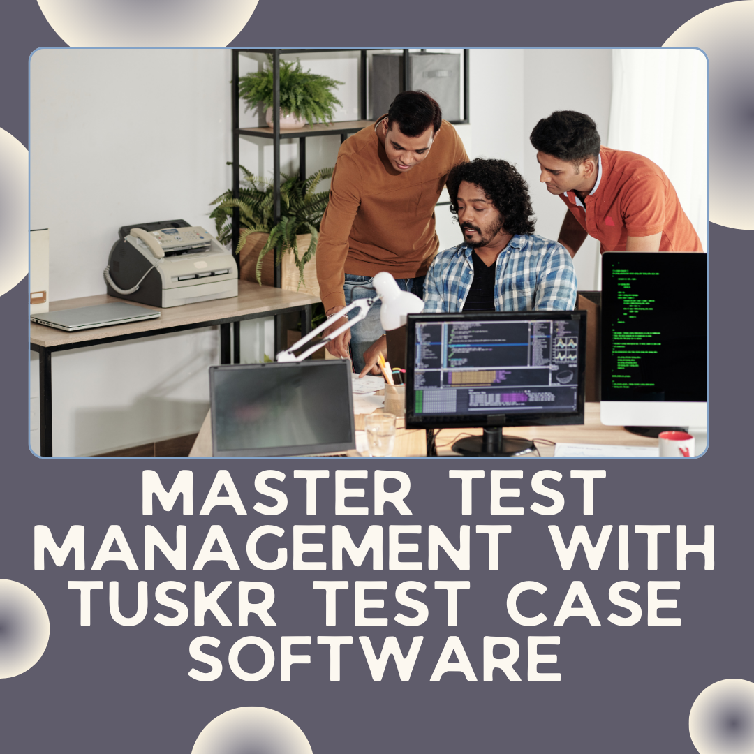 Master Test Management with Tuskr Test Case Software