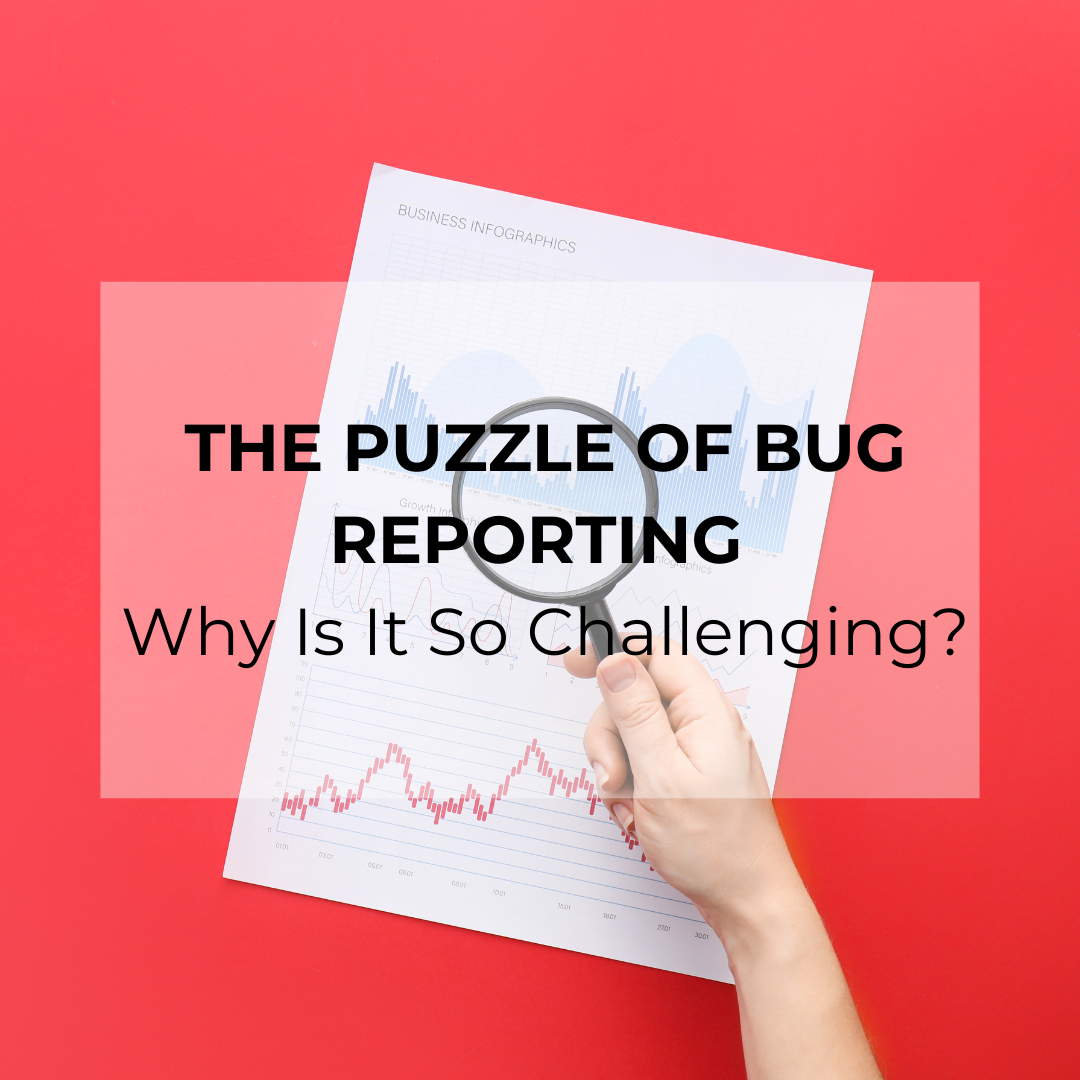 The Puzzle of Bug Reporting: Why Is It So Challenging? — Tuskr™