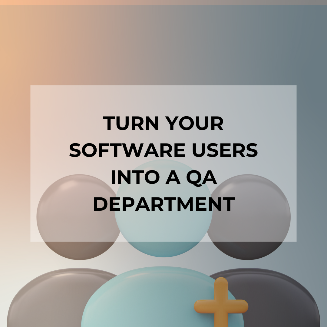 Turn Your Software Users Into A Qa Department — Tuskr™